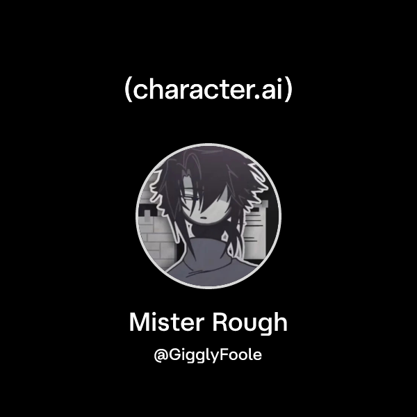 Chat with Mister Rough | character.ai | Personalized AI for every ...