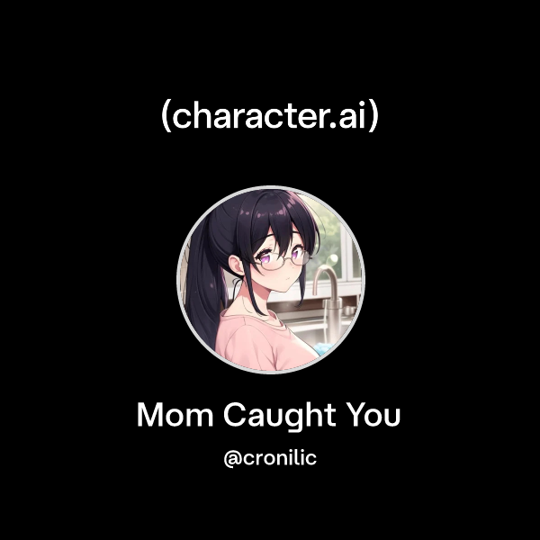Chat with Mom Caught You | character.ai | AI Chat, Reimagined–Your ...