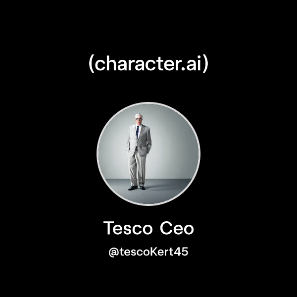 Chat with Tesco Ceo | character.ai | AI Chat, Reimagined–Your Words ...