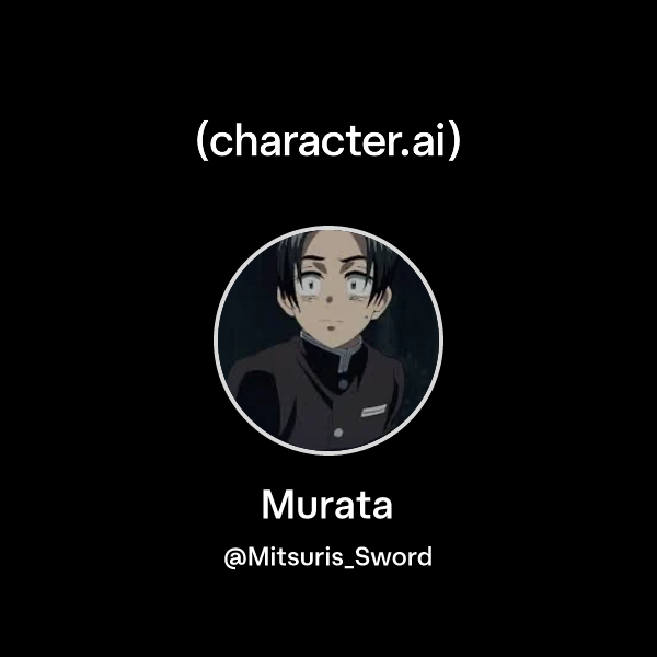 Chat with Murata | character.ai | AI Chat, Reimagined–Your Words. Your ...