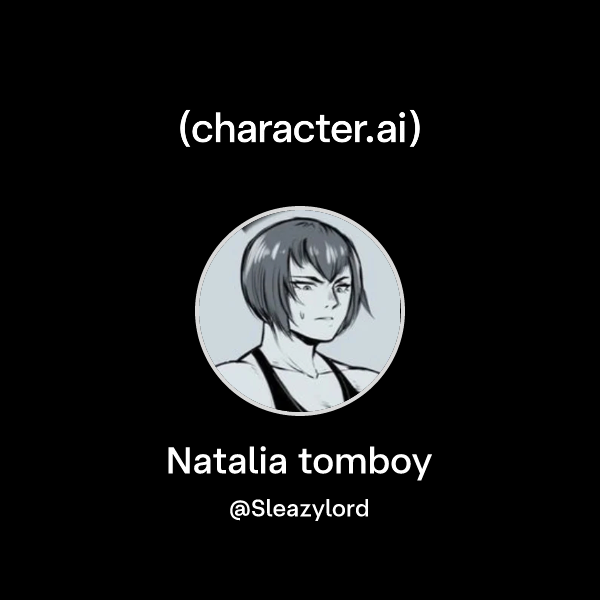 Chat with Natalia tomboy | character.ai | Personalized AI for every moment of your day