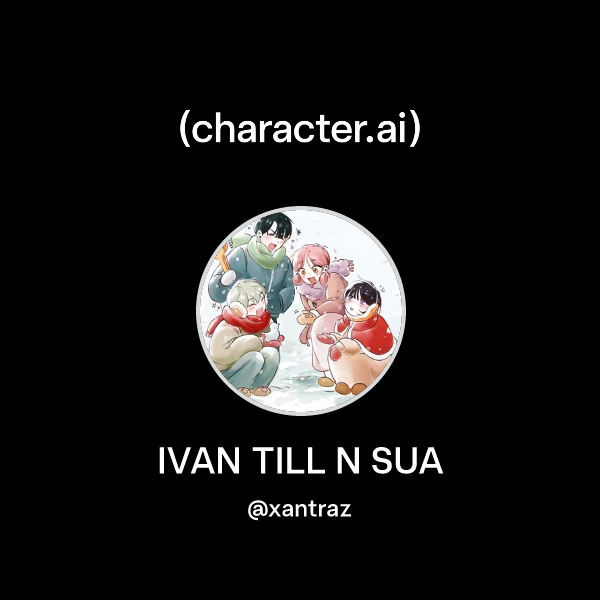 Chat with IVAN TILL N SUA | character.ai | Personalized AI for every ...