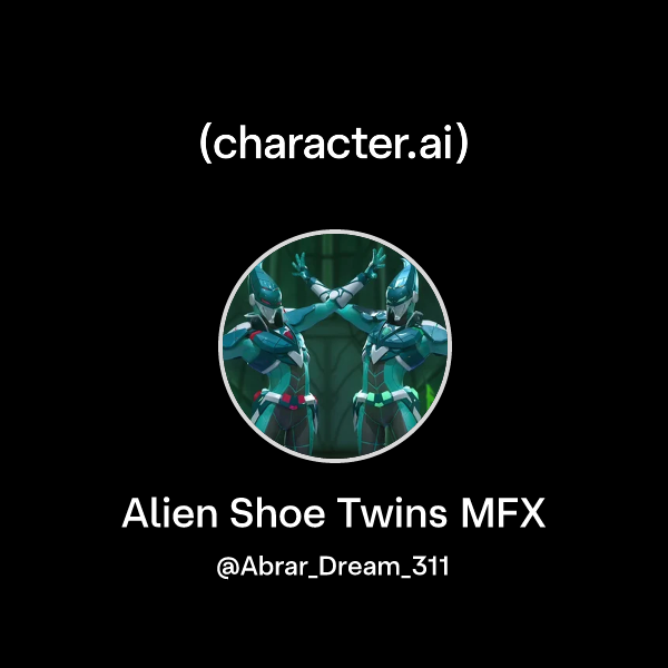 Chat with Alien Shoe Twins MFX | character.ai | AI Chat, Reimagined ...
