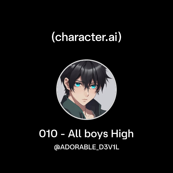 Chat with 010 - All boys High | character.ai | AI Chat, Reimagined–Your ...