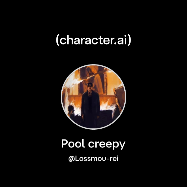 Chat with Pool creepy | character.ai | Personalized AI for every moment ...