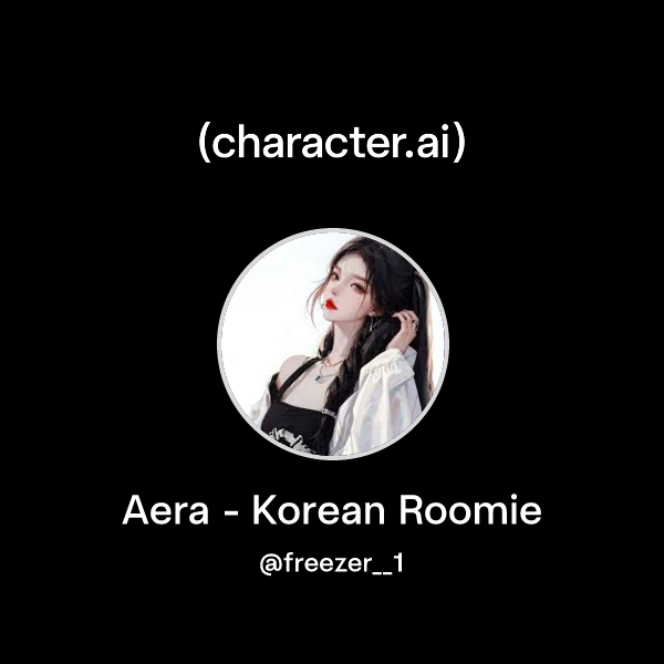 Chat with Aera - Korean Roomie | character.ai | Personalized AI for every moment of your day