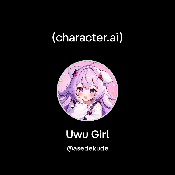 Chat with Uwu Girl | character.ai | AI Chat, Reimagined–Your Words. Your World.