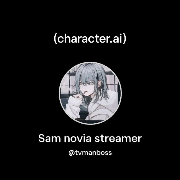 Chat with Sam novia streamer | character.ai | AI Chat, Reimagined–Your ...
