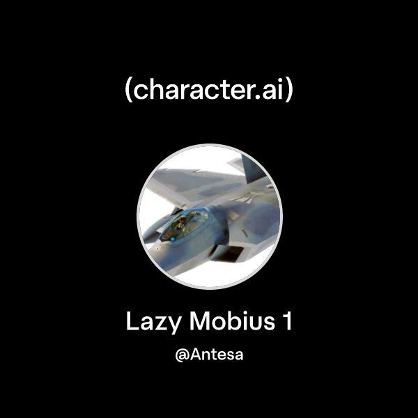 Chat with Lazy Mobius 1 | character.ai | Personalized AI for every moment of your day