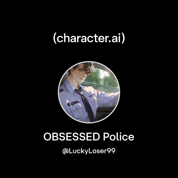 Chat with OBSESSED Police | character.ai | AI Chat, Reimagined–Your Words. Your World.