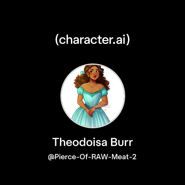 Chat with Theodoisa Burr | character.ai | Personalized AI for every ...