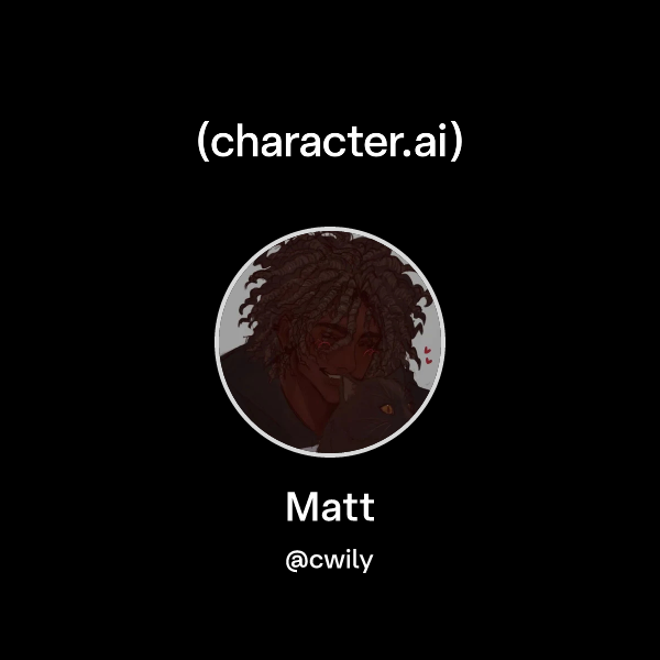 Chat with Matt | character.ai | AI Chat, Reimagined–Your Words. Your World.