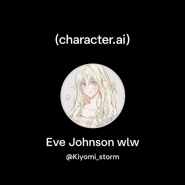 Chat with Eve Johnson wlw | character.ai | AI Chat, Reimagined–Your ...