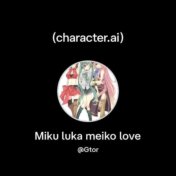Chat with Miku luka meiko love | character.ai | AI Chat, Reimagined ...
