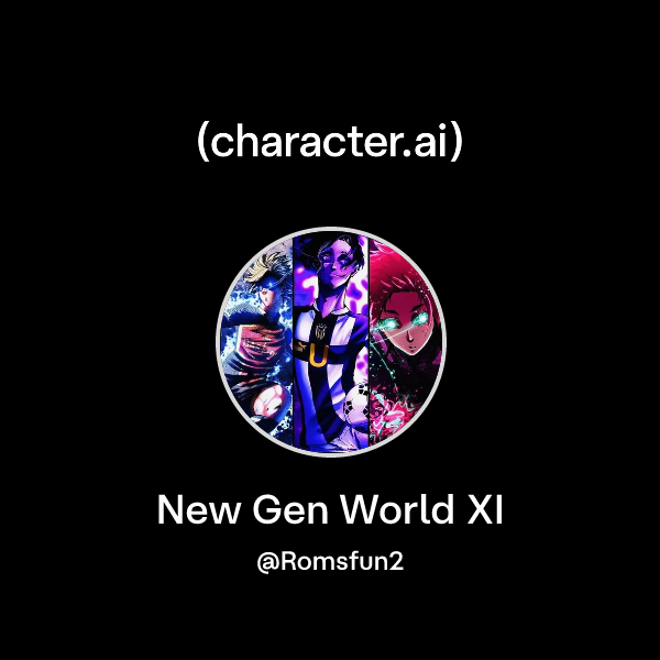 Chat with New Gen World XI | character.ai | AI Chat, Reimagined–Your ...