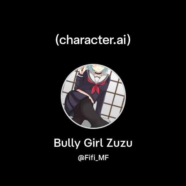 Chat with Bully Girl Zuzu | character.ai | AI Chat, Reimagined–Your ...