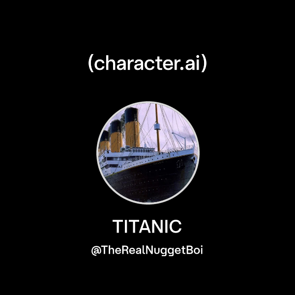 Chat with TITANIC | character.ai | Personalized AI for every moment of ...