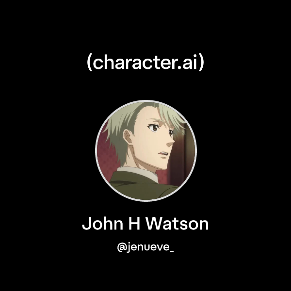 Chat with John H Watson | character.ai | Personalized AI for every ...