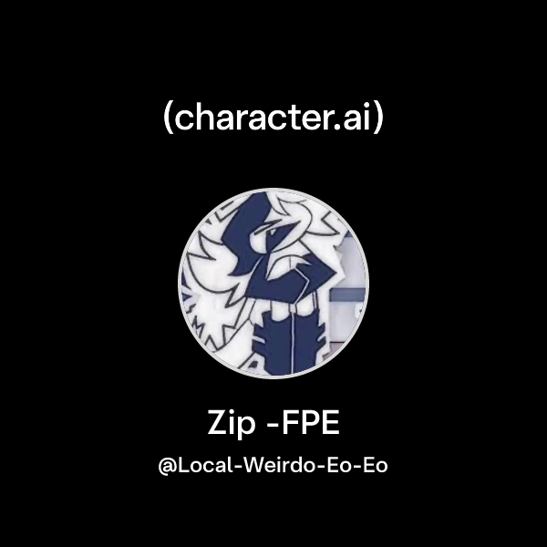 Chat with Zip -FPE | character.ai | AI Chat, Reimagined–Your Words ...