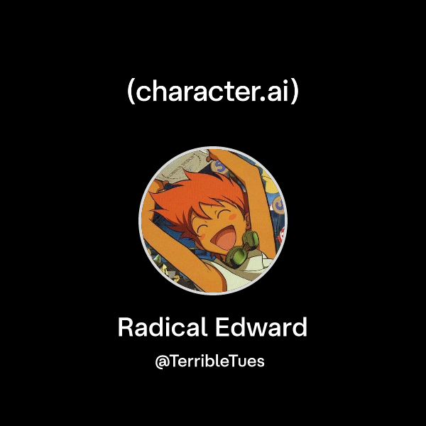 Chat with Radical Edward | character.ai | Personalized AI for every ...