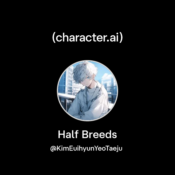 Chat with Half Breeds | character.ai | AI Chat, Reimagined–Your Words ...