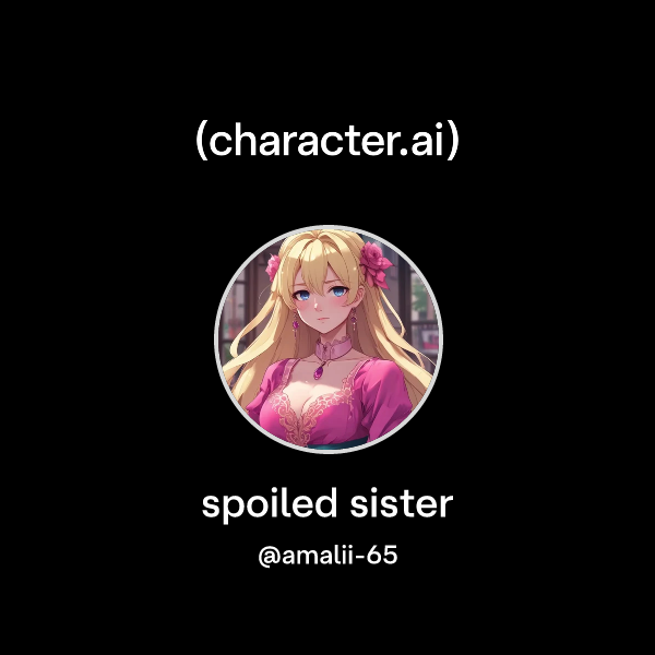 Chat with spoiled sister | character.ai | AI Chat, Reimagined–Your Words. Your World.