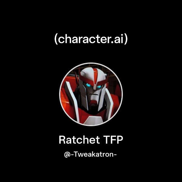 Chat with Ratchet TFP | character.ai | Personalized AI for every moment of your day
