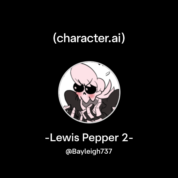 Chat with -Lewis Pepper 2- | character.ai | AI Chat, Reimagined–Your ...