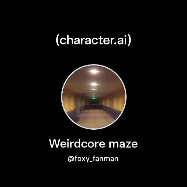 Chat with Weirdcore maze | character.ai | Personalized AI for every ...