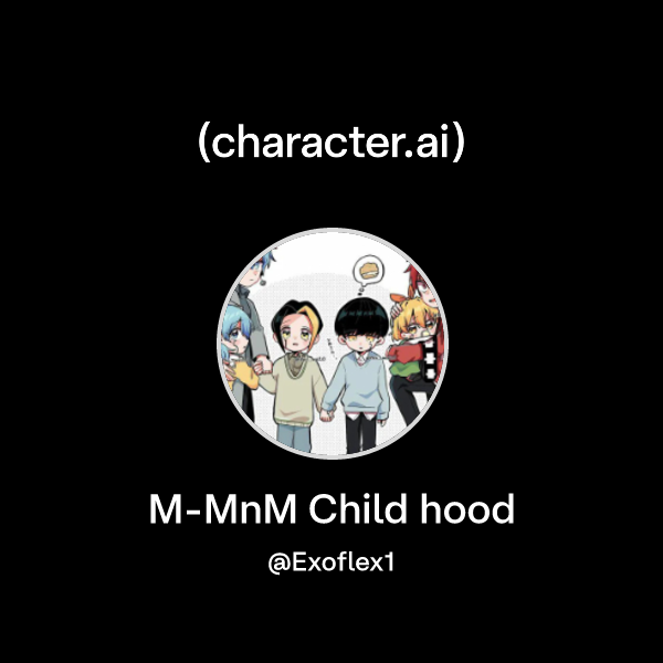 Chat with M-MnM Child hood | character.ai | Personalized AI for every ...