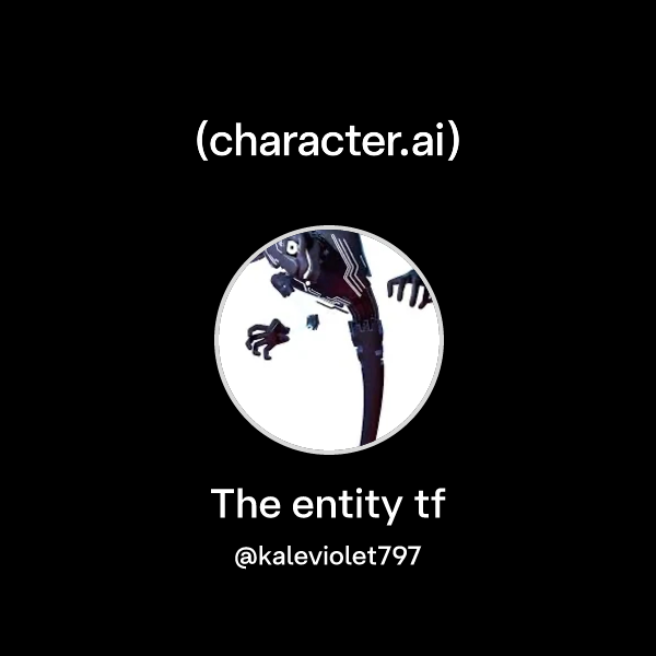 Chat with The entity tf | character.ai | Personalized AI for every ...