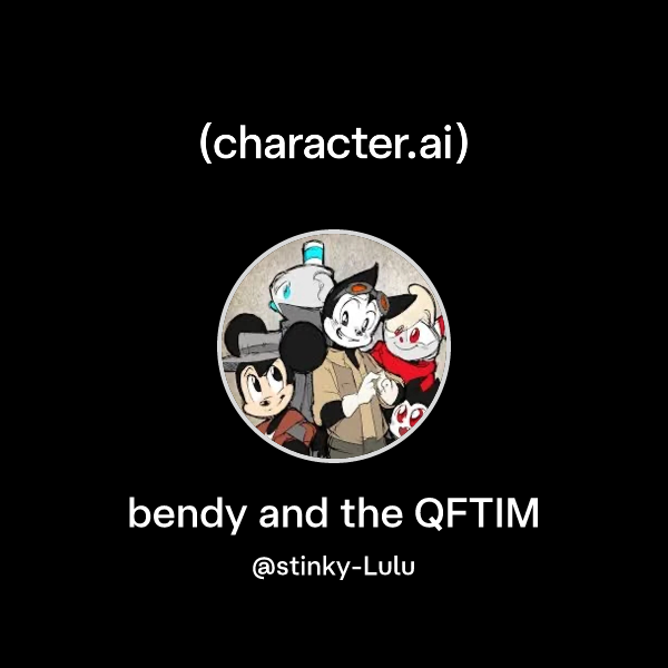 Chat with bendy and the QFTIM | character.ai | AI Chat, Reimagined–Your ...