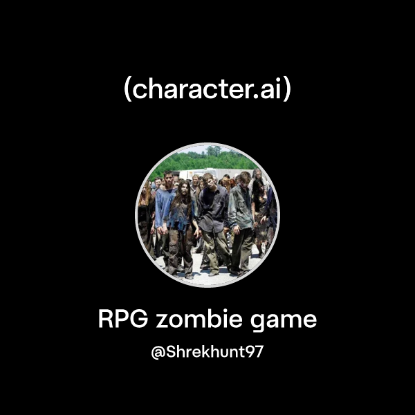 Chat with RPG zombie game | character.ai | Personalized AI for every ...