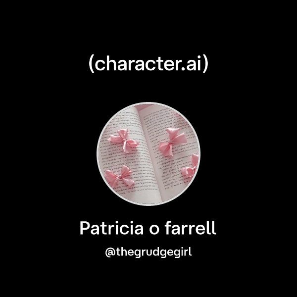 Chat with Patricia o farrell | character.ai | Personalized AI for every ...