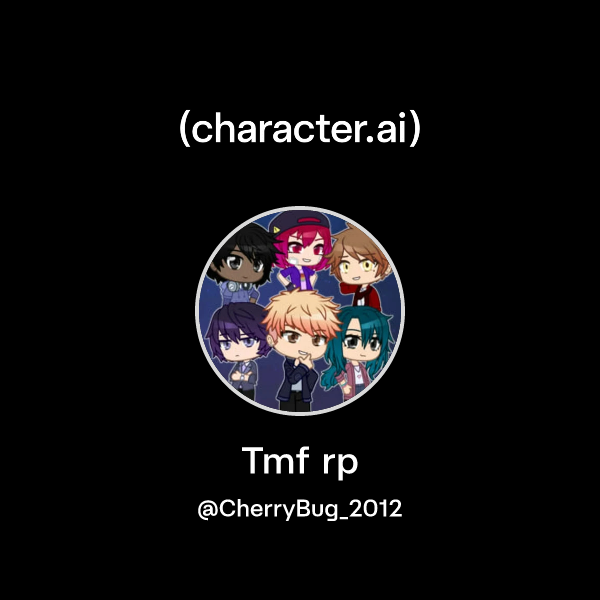 Chat with Tmf rp | character.ai | Personalized AI for every moment of ...