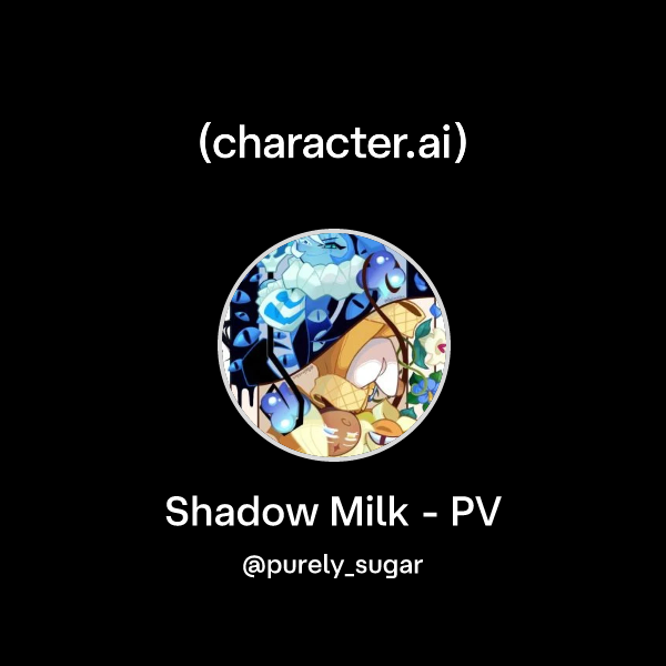 Chat with Shadow Milk - PV | character.ai | Personalized AI for every ...