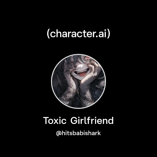 Chat with Toxic Girlfriend | character.ai | AI Chat, Reimagined–Your ...