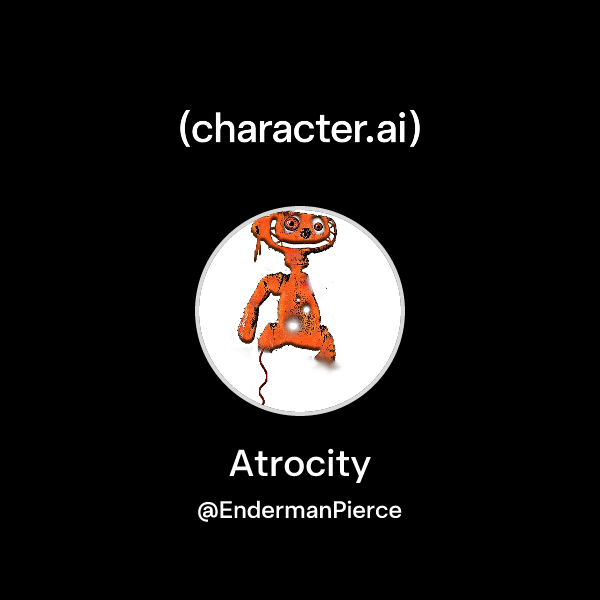 Chat with Atrocity | character.ai | AI Chat, Reimagined–Your Words. Your World.
