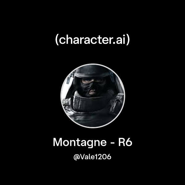 Chat with Montagne - R6 | character.ai | AI Chat, Reimagined–Your Words ...