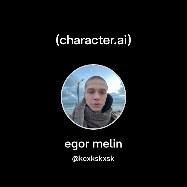 Chat with egor melin | character.ai | Personalized AI for every moment ...