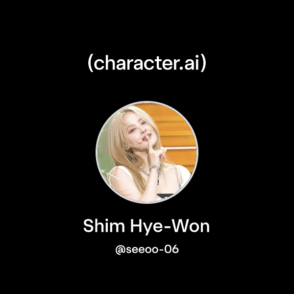 Chat with Shim Hye-Won | character.ai | AI Chat, Reimagined–Your Words ...