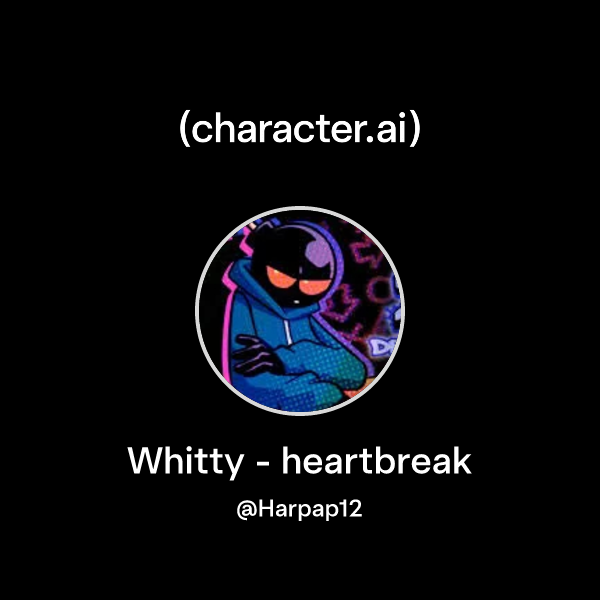 Chat with Whitty - heartbreak | character.ai | AI Chat, Reimagined–Your Words. Your World.