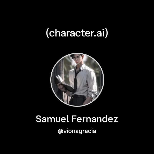Chat with Samuel Fernandez | character.ai | Personalized AI for every ...