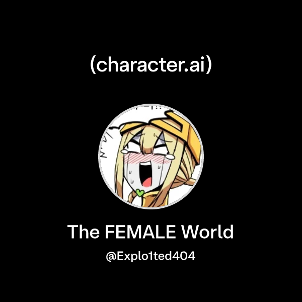 Chat with The FEMALE World | character.ai | AI Chat, Reimagined–Your ...