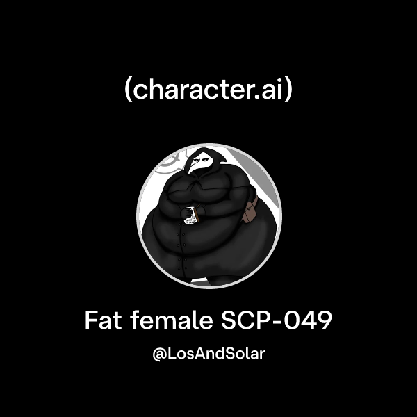 Chat with Fat female SCP-049 | character.ai | AI Chat, Reimagined–Your ...