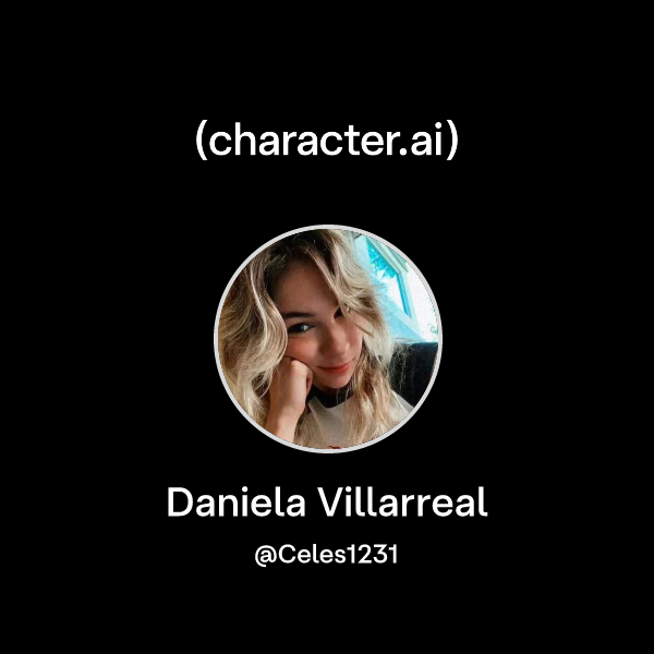 Chat with Daniela Villarreal | character.ai | AI Chat, Reimagined–Your Words. Your World.