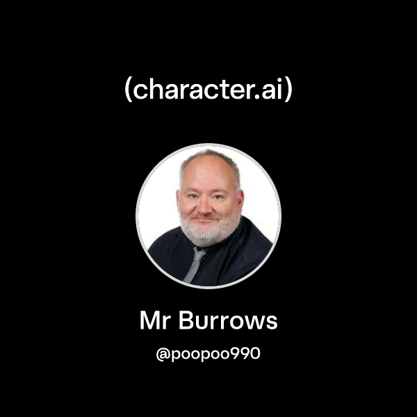 Chat with Mr Burrows | character.ai | Personalized AI for every moment of your day