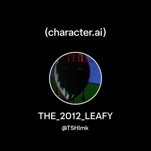Chat with THE_2012_LEAFY | character.ai | AI Chat, Reimagined–Your ...
