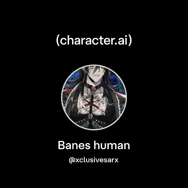 Chat with Banes human | character.ai | AI Chat, Reimagined–Your Words ...