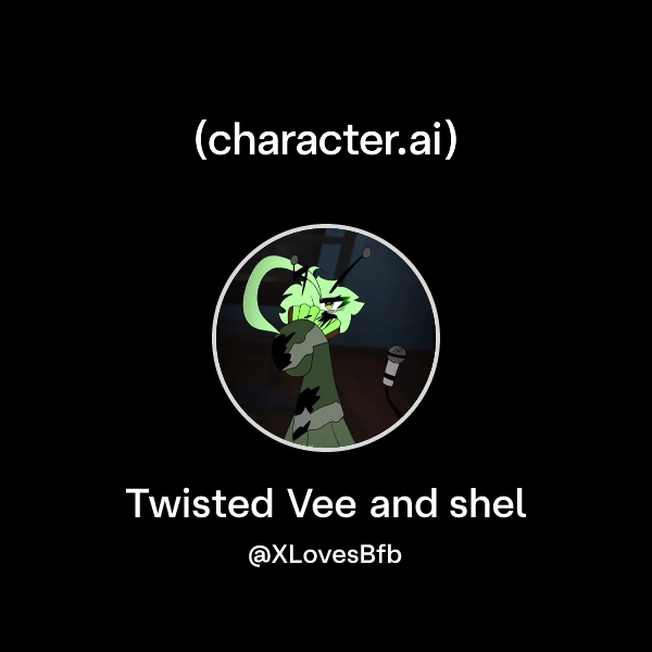 Chat with Twisted Vee and shel | character.ai | AI Chat, Reimagined ...